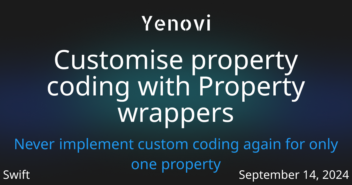 Customise property coding with Property wrappers - Yenovi