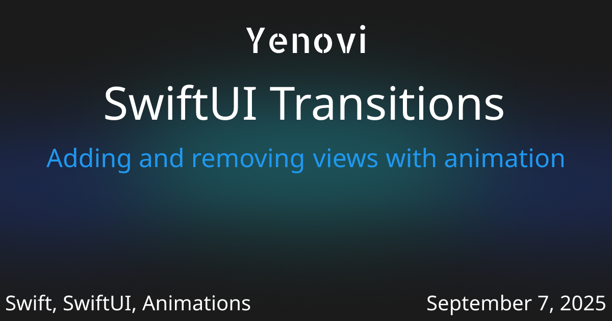 SwiftUI Transitions - Yenovi